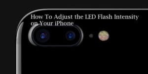 How to adjust iPhone LED Flash Intensity when taking photos - AppleToolBox